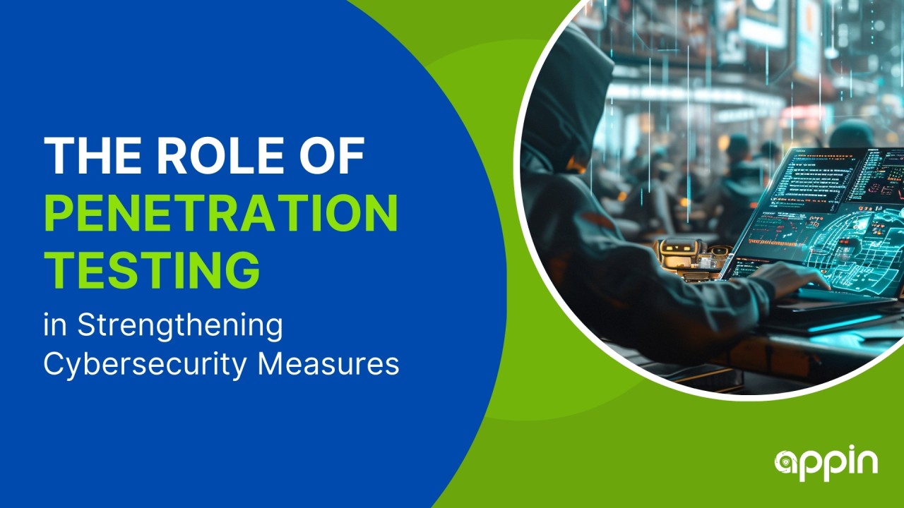 The Role of Penetration Testing in Strengthening Cybersecurity Measures The Role of Penetration Testing in Strengthening Cybersecurity Measures