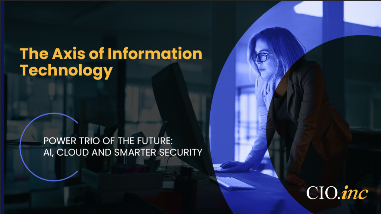 Power Trio of the Future: AI, Cloud and Smarter Security | The Axis of ... Power Trio of the Future: AI, Cloud and Smarter Security | The Axis of ...