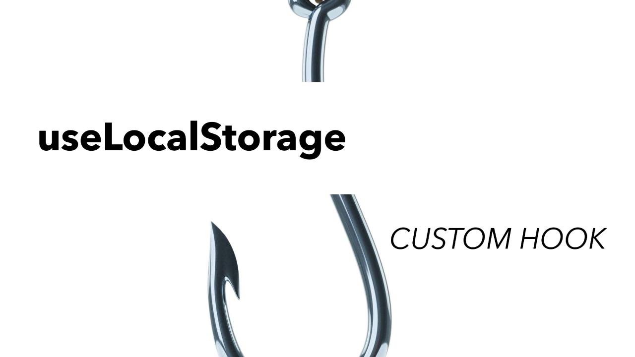 Custom React Hook: useLocalStorage Custom React Hook: useLocalStorage