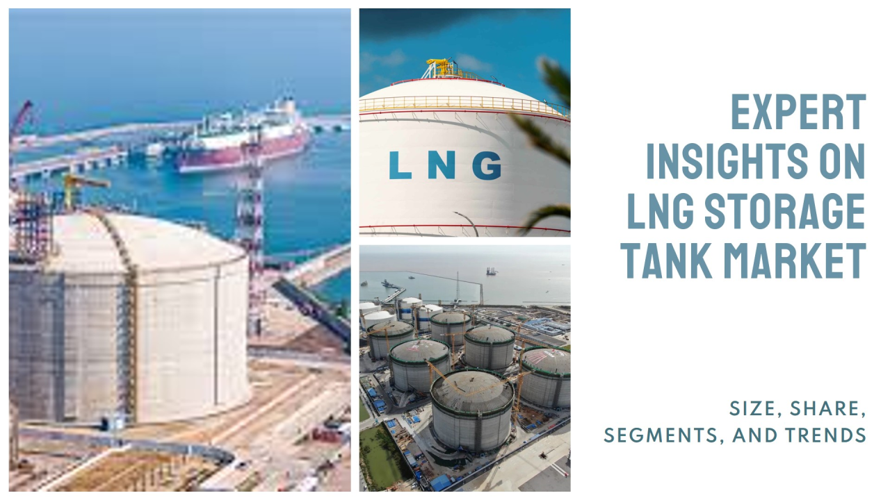 LNG Storage Tank Market: Size, Share, Segments, Trends| Expert Insights ... LNG Storage Tank Market: Size, Share, Segments, Trends| Expert Insights ...