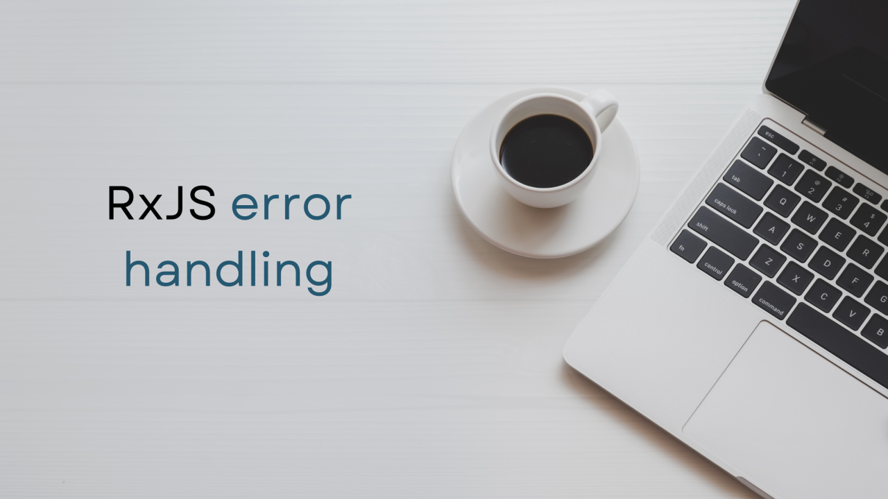RxJS error handling RxJS error handling