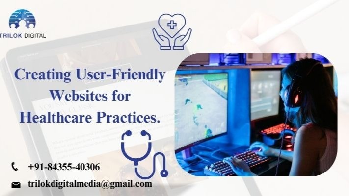 Creating User-Friendly Websites for Healthcare Practices Creating User-Friendly Websites for Healthcare Practices