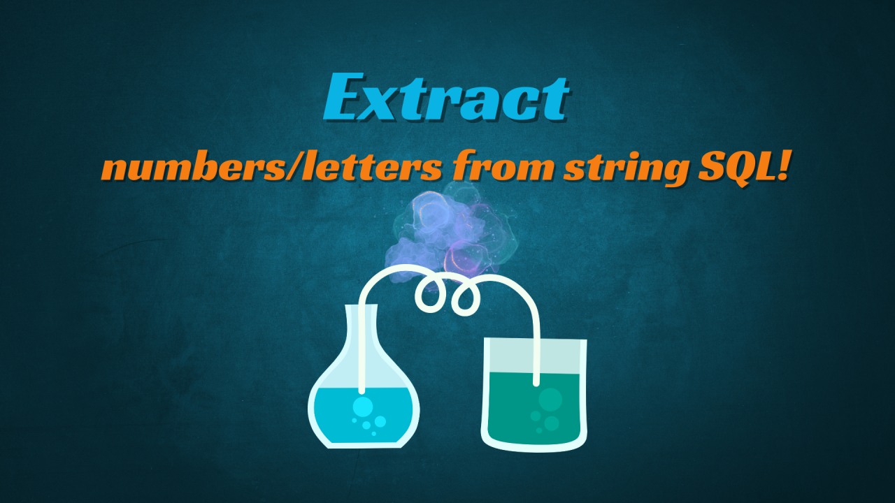How to extract numbers/letters from string SQL How to extract numbers/letters from string SQL