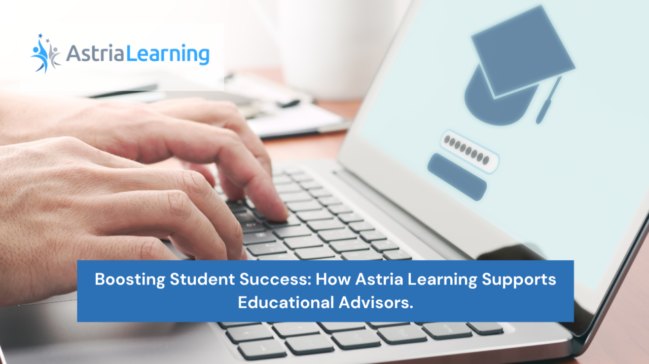 Boosting Student Success: How Astria Learning Supports Educational Advisors Boosting Student Success: How Astria Learning Supports Educational Advisors