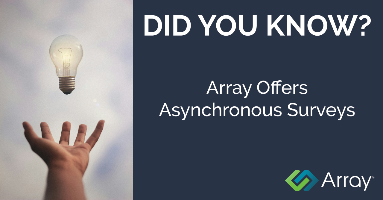 Did you know: Array Offers Asynchronous Surveys Did you know: Array Offers Asynchronous Surveys