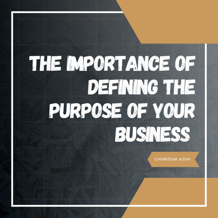 The Importance of Defining the Purpose of Your Business The Importance of Defining the Purpose of Your Business