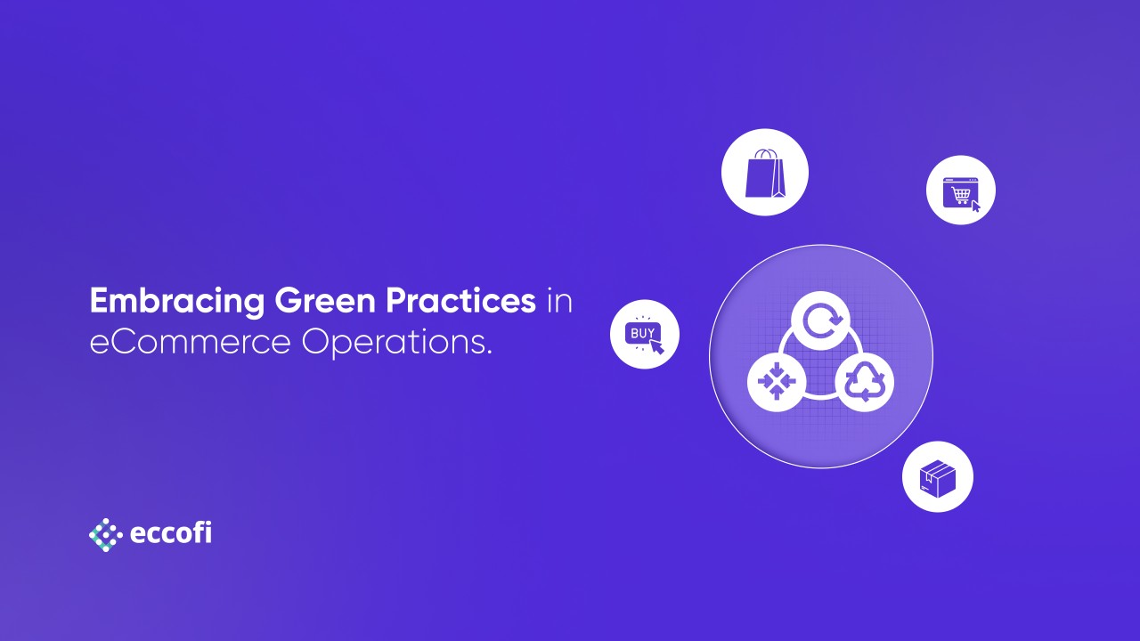 Embracing Green Practices in eCommerce Operations Embracing Green Practices in eCommerce Operations