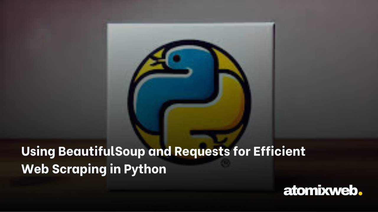 Using BeautifulSoup and Requests for Efficient Web Scraping in Python Using BeautifulSoup and Requests for Efficient Web Scraping in Python
