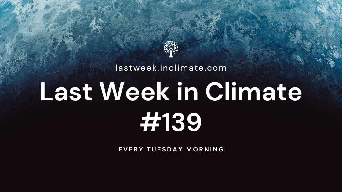 🌳 Last Week in Climate #139 - No catchy title ideas 🌳 Last Week in Climate #139 - No catchy title ideas
