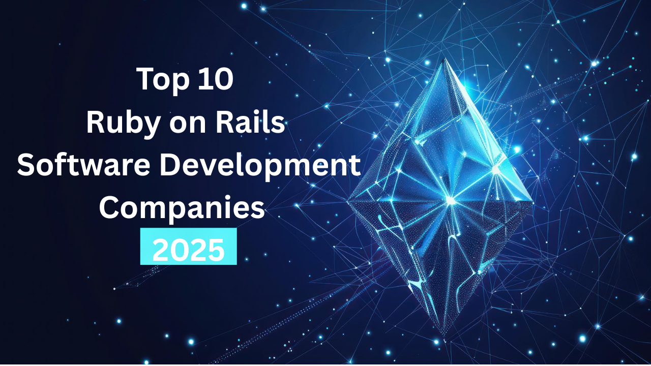Top 10 Ruby on Rails Software Development Companies in 2025 Top 10 Ruby on Rails Software Development Companies in 2025