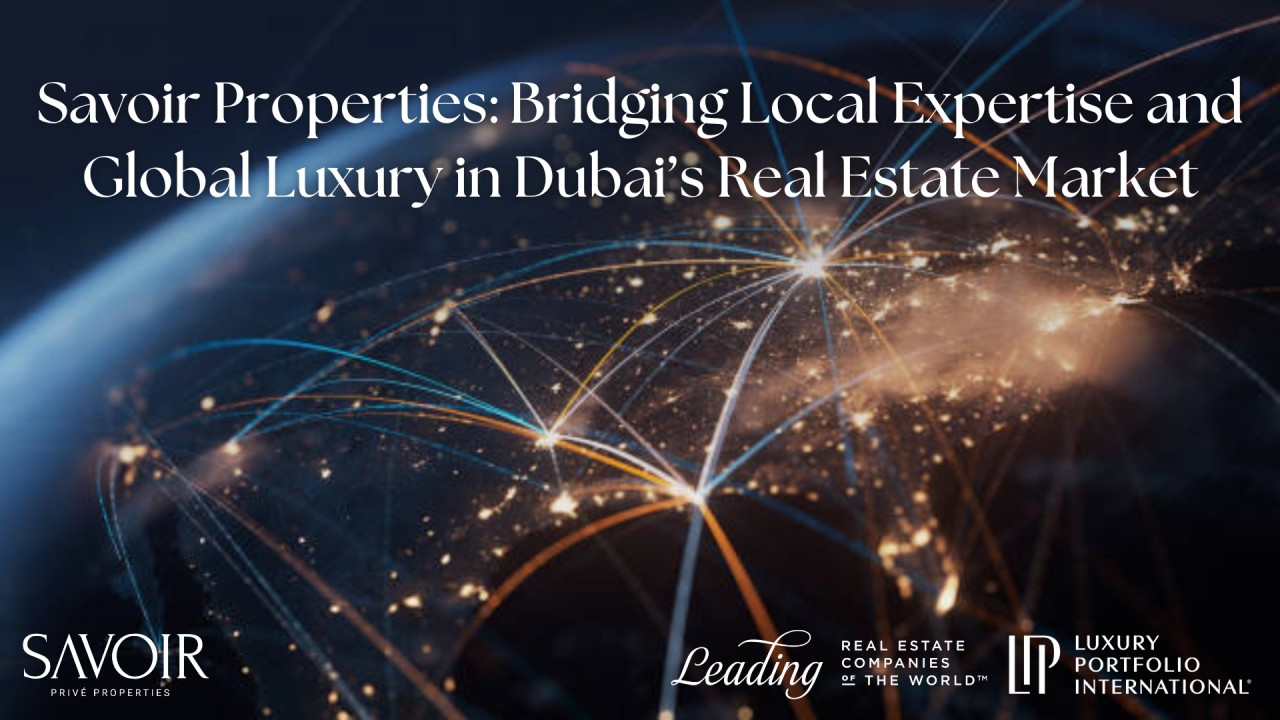 Savoir Properties: Bridging Local Expertise and Global Luxury in Dubai ... Savoir Properties: Bridging Local Expertise and Global Luxury in Dubai ...