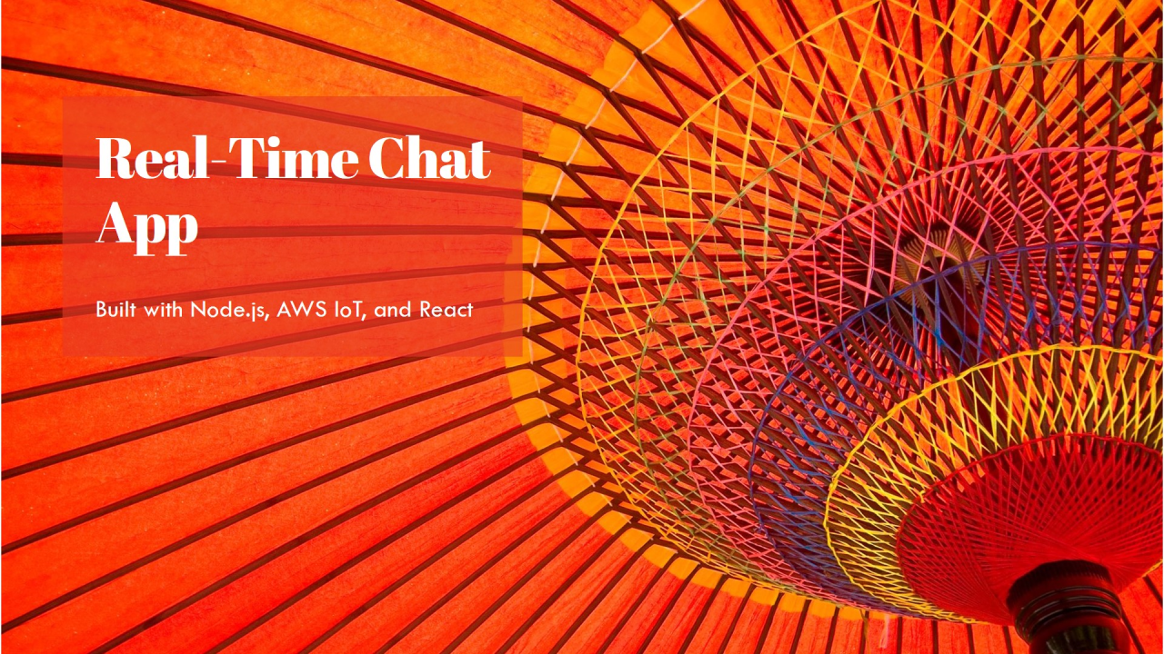 Building a Real-Time Chat App with Node.js, AWS IoT, and React Building a Real-Time Chat App with Node.js, AWS IoT, and React
