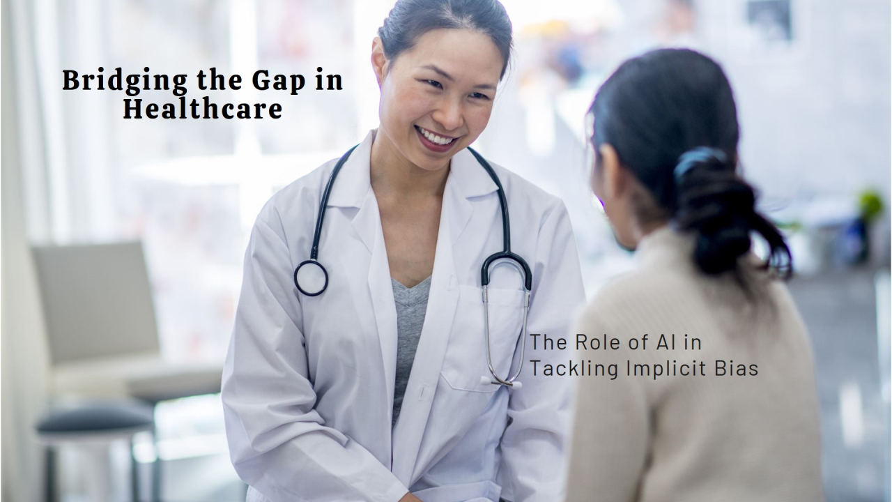 Tackling Implicit Bias in Healthcare: The Role of AI in Bridging the Gap Tackling Implicit Bias in Healthcare: The Role of AI in Bridging the Gap