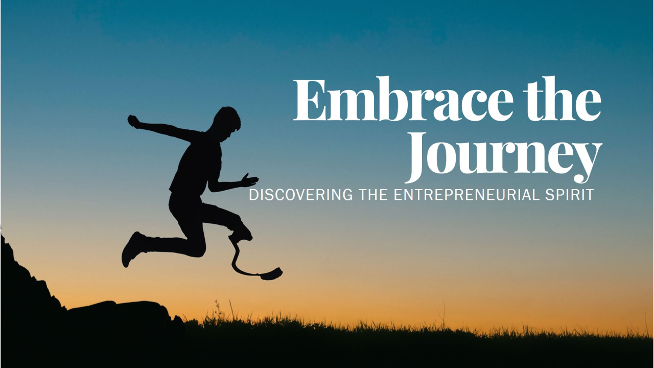 Embracing the Entrepreneurial Journey Embracing the Entrepreneurial Journey
