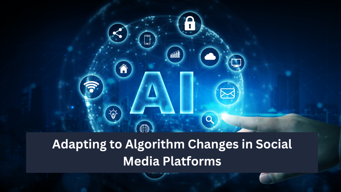 Adapting to Algorithm Changes in Social Media Platforms Adapting to Algorithm Changes in Social Media Platforms