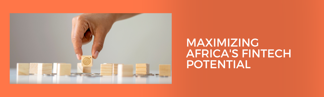 Maximizing Our African Fintech Potential Maximizing Our African Fintech Potential