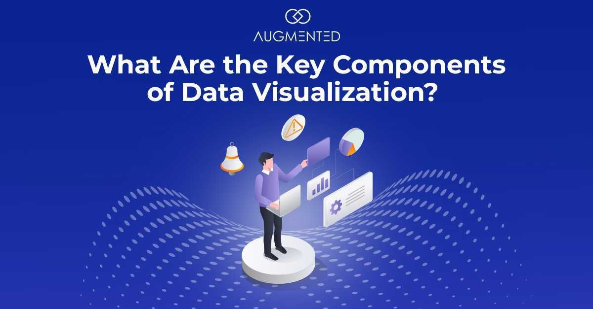 What are the Key Components of Data Visualization? What are the Key Components of Data Visualization?