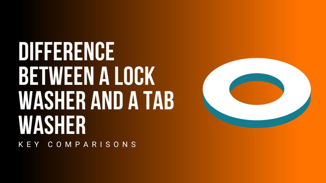 Difference Between a Lock Washer and a Tab Washer: Key Comparisons Difference Between a Lock Washer and a Tab Washer: Key Comparisons