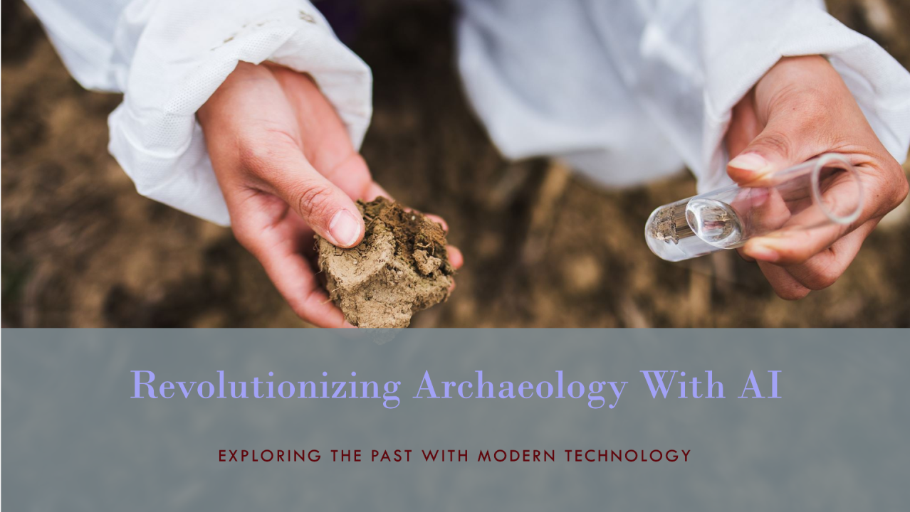 The Transformative Role of Artificial Intelligence in Archaeology The Transformative Role of Artificial Intelligence in Archaeology