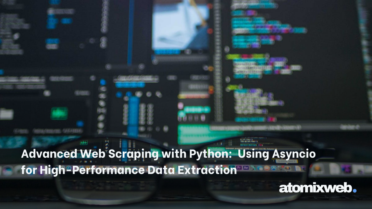 Advanced Web Scraping with Python Using Asyncio for High-Performance ... Advanced Web Scraping with Python Using Asyncio for High-Performance ...