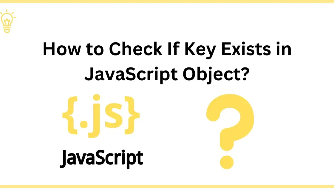 How to Check if Keys Exist in JavaScript Objects How to Check if Keys Exist in JavaScript Objects