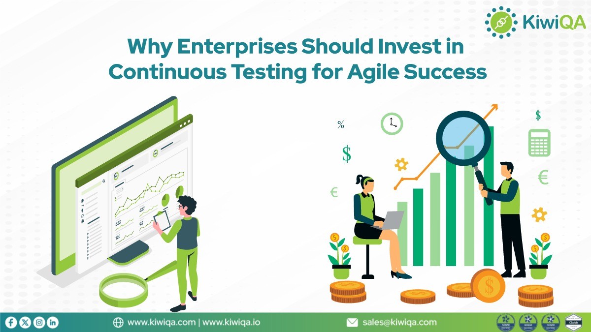Why Enterprises Should Invest in Continuous Testing for Agile Success Why Enterprises Should Invest in Continuous Testing for Agile Success