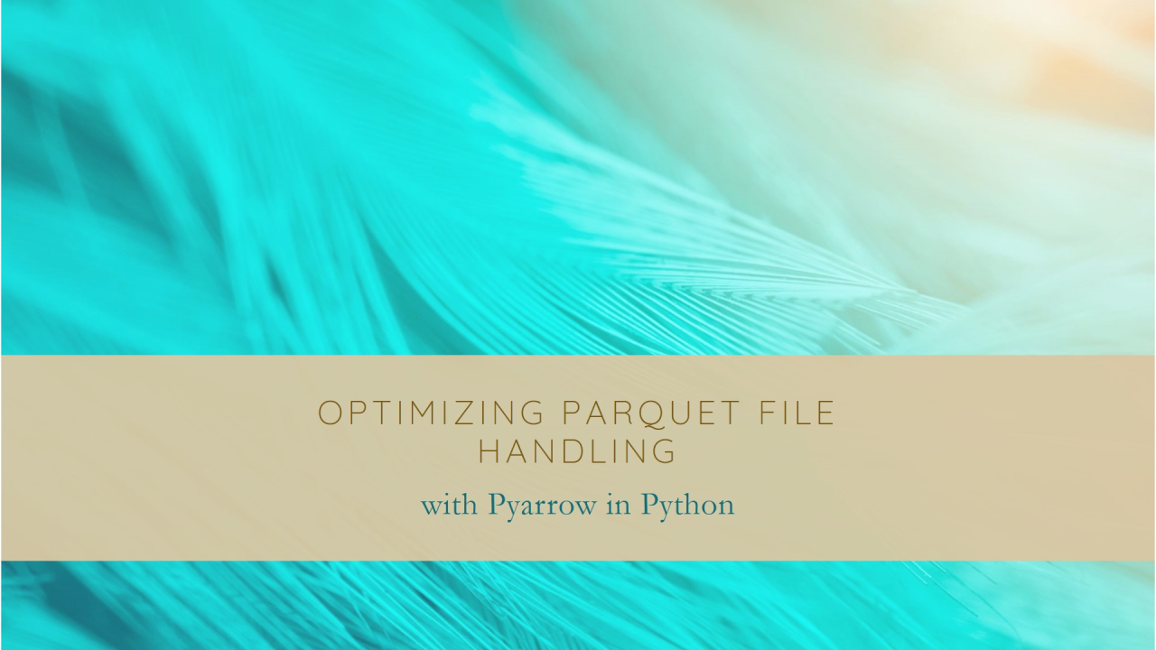 Optimizing Parquet File Handling with Pyarrow in Python Optimizing Parquet File Handling with Pyarrow in Python