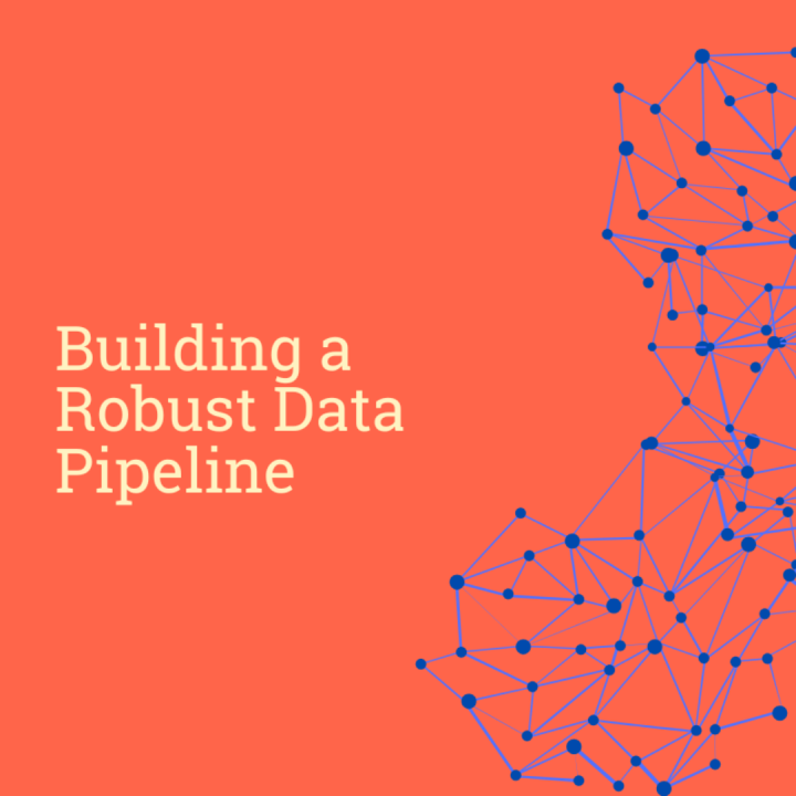Building a Robust Data Pipeline Building a Robust Data Pipeline