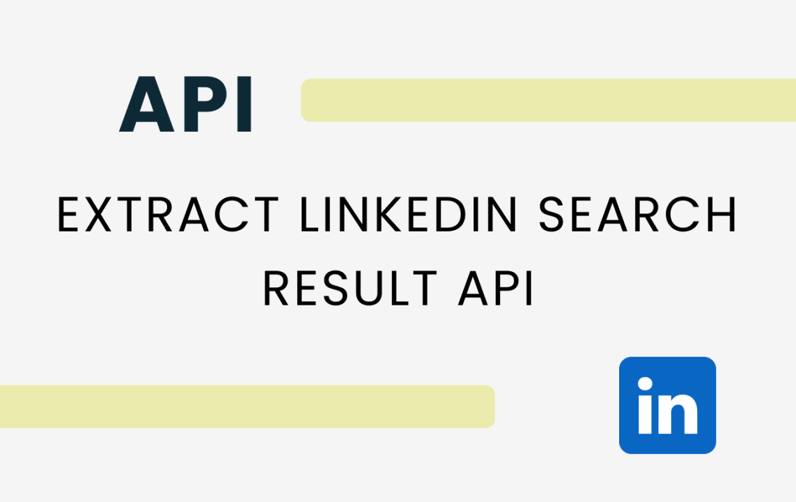 Extracting LinkedIn Search Results via API: Best Practices a Extracting LinkedIn Search Results via API: Best Practices a