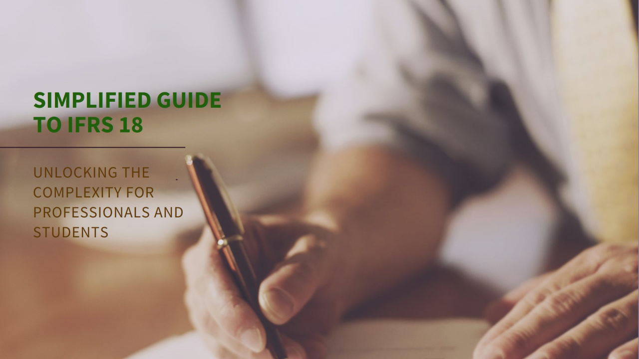Unlocking the Complexity of IFRS 18: A Simplified Guide for ... Unlocking the Complexity of IFRS 18: A Simplified Guide for ...