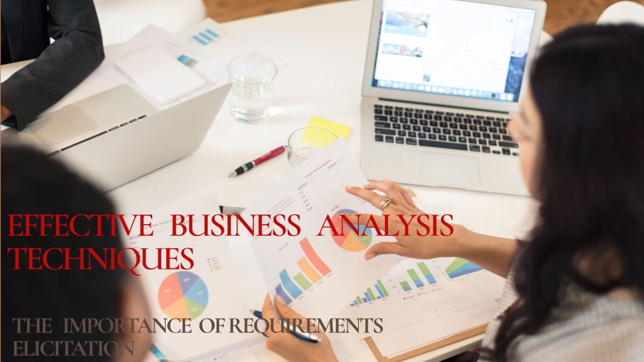 Effective Business Analysis Techniques Effective Business Analysis Techniques