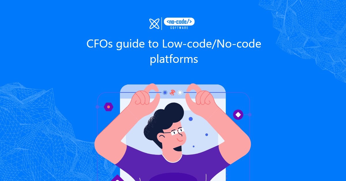 The CFO’s Guide to Low-code/No-code Platforms | No-code-software.com The CFO’s Guide to Low-code/No-code Platforms | No-code-software.com