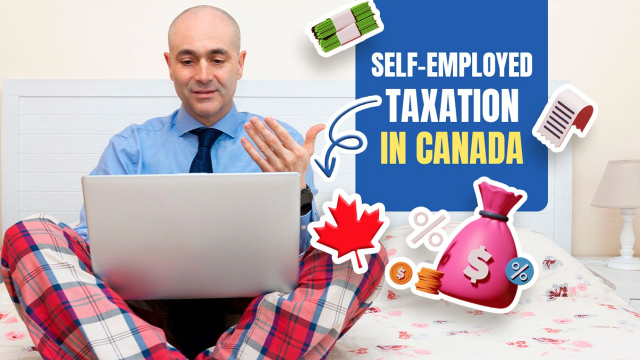 Self-Employed Taxation in Canada Self-Employed Taxation in Canada