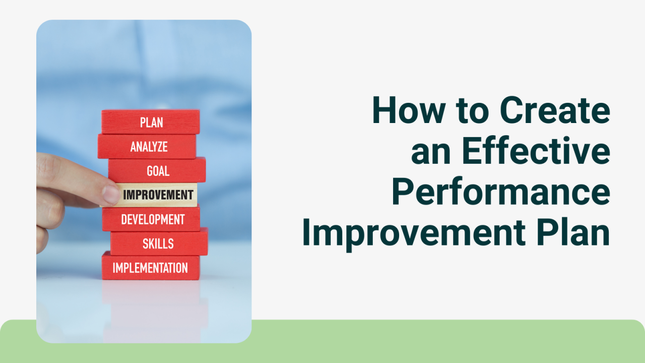 How to Create an Effective Performance Improvement Plan How to Create an Effective Performance Improvement Plan