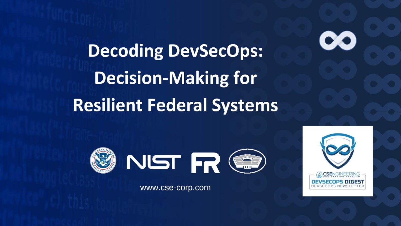 Decoding DevSecOps: Decision-Making for Resilient Federal Systems Decoding DevSecOps: Decision-Making for Resilient Federal Systems