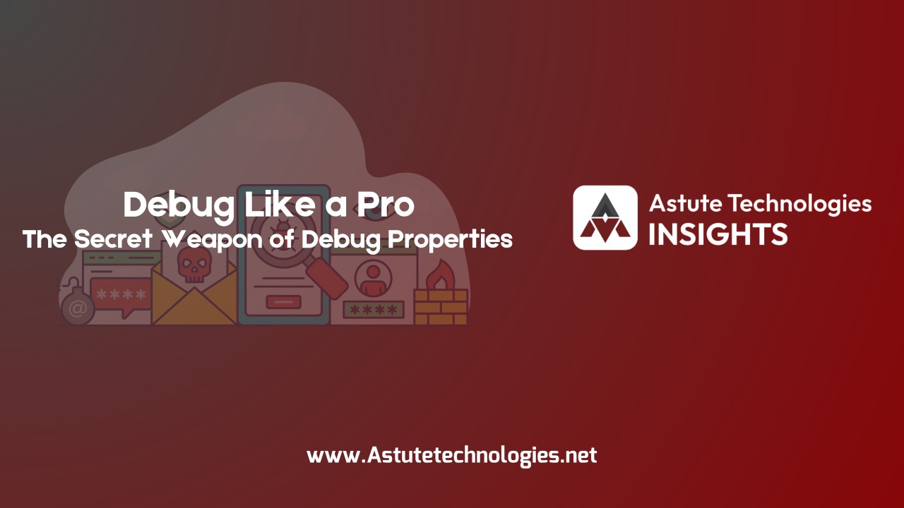 Demystifying Debug Properties: Mastering Your Debugging Workflow Demystifying Debug Properties: Mastering Your Debugging Workflow