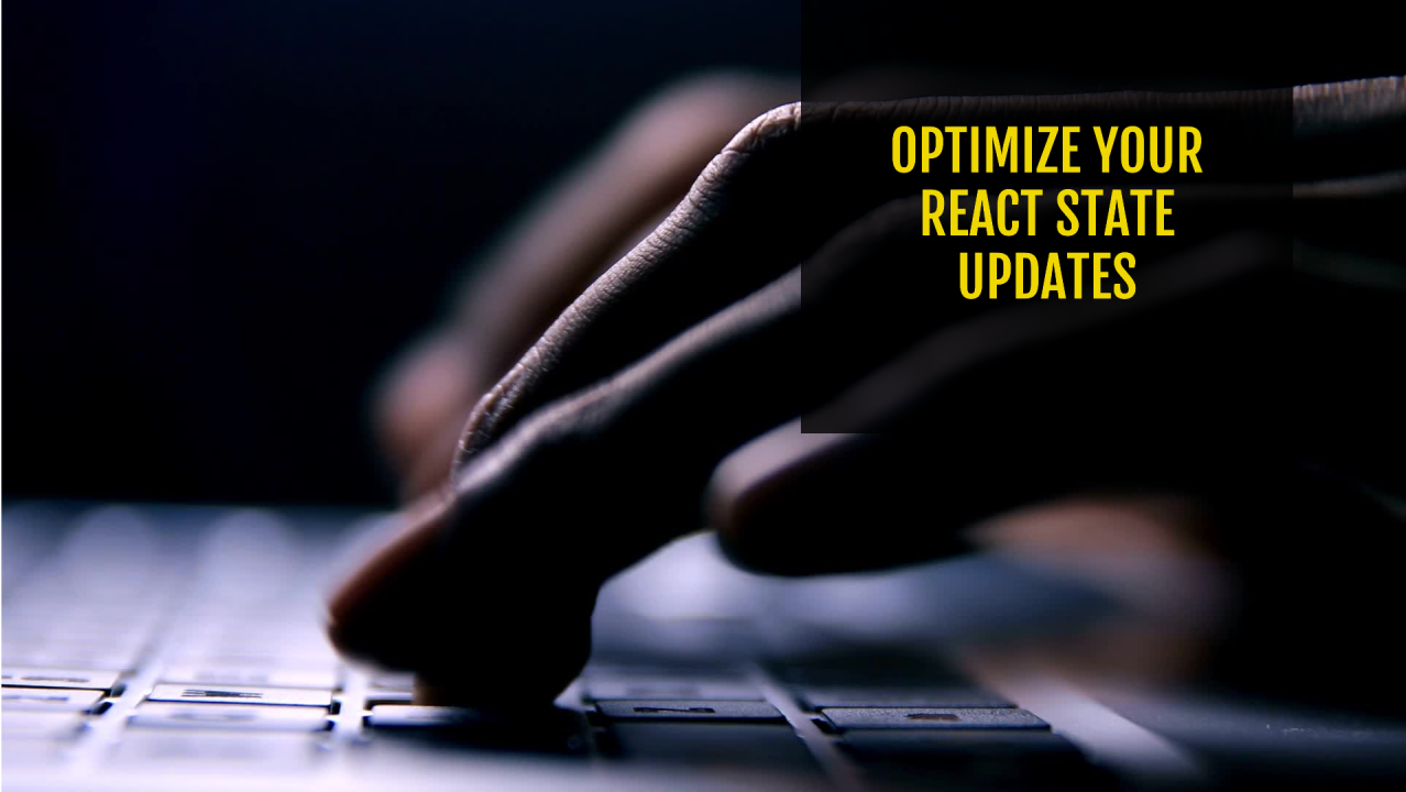 Optimizing State Updates in React Optimizing State Updates in React