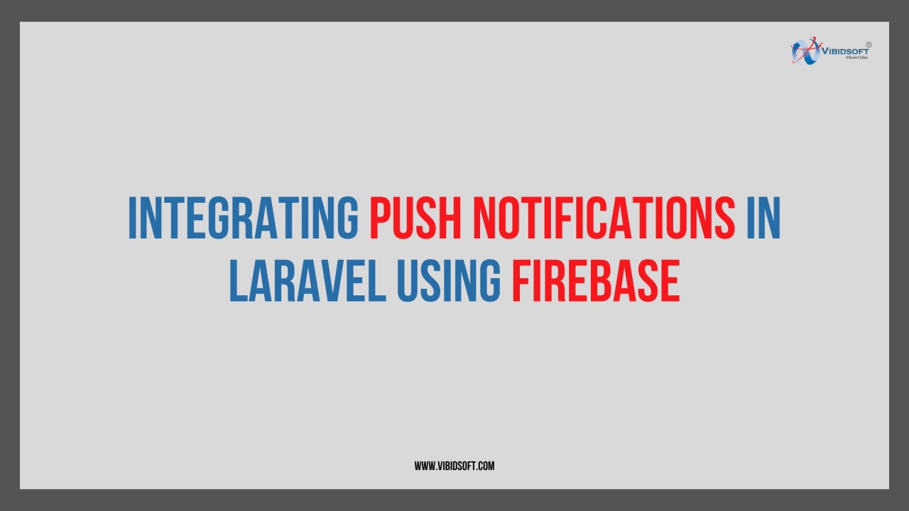 Integrating Push Notifications in Laravel Using Firebase Integrating Push Notifications in Laravel Using Firebase