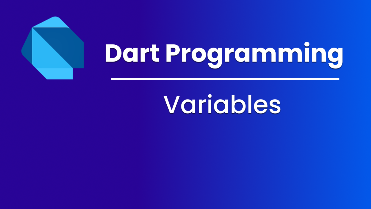 Dart – Variables Dart – Variables