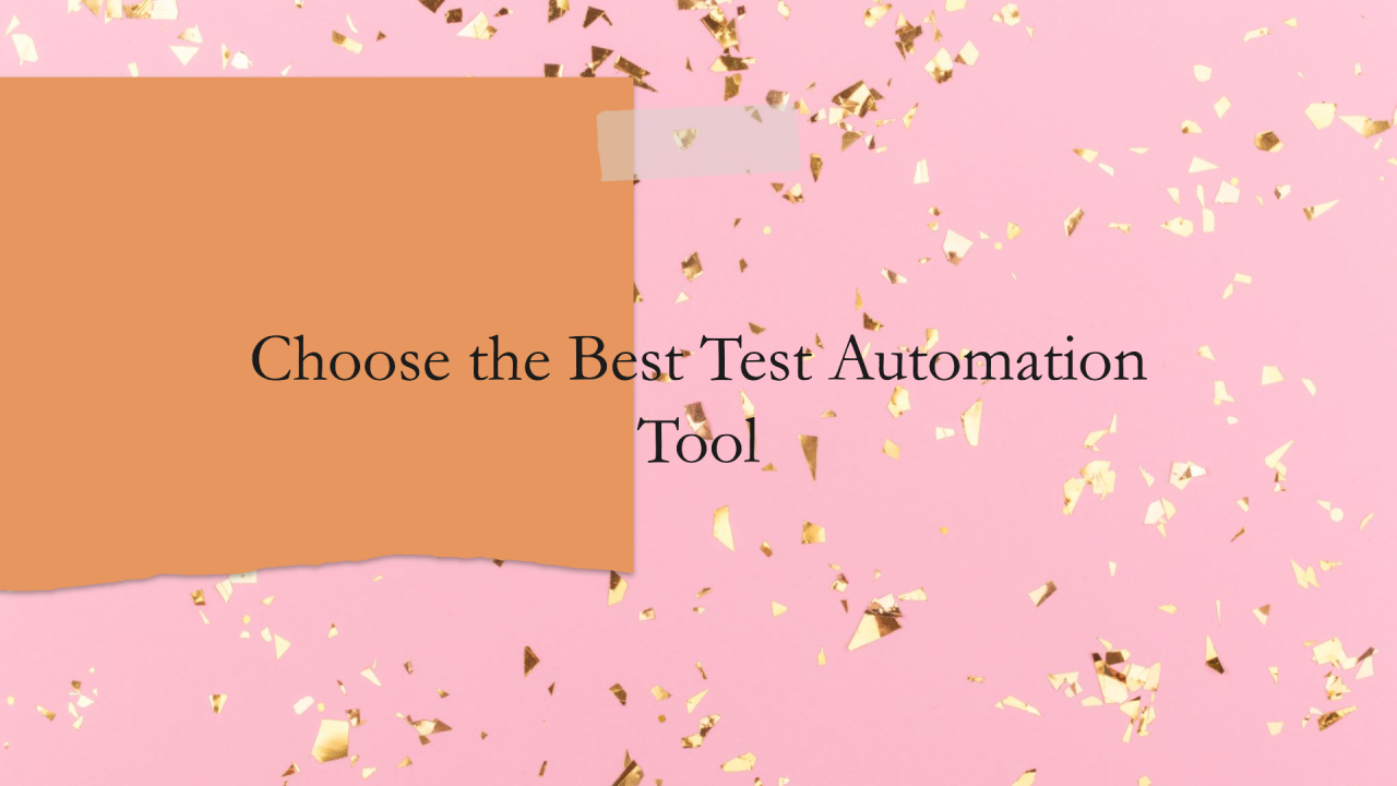 Selecting a Right Test Automation Tool | Mayuri Arun Patil Selecting a Right Test Automation Tool | Mayuri Arun Patil