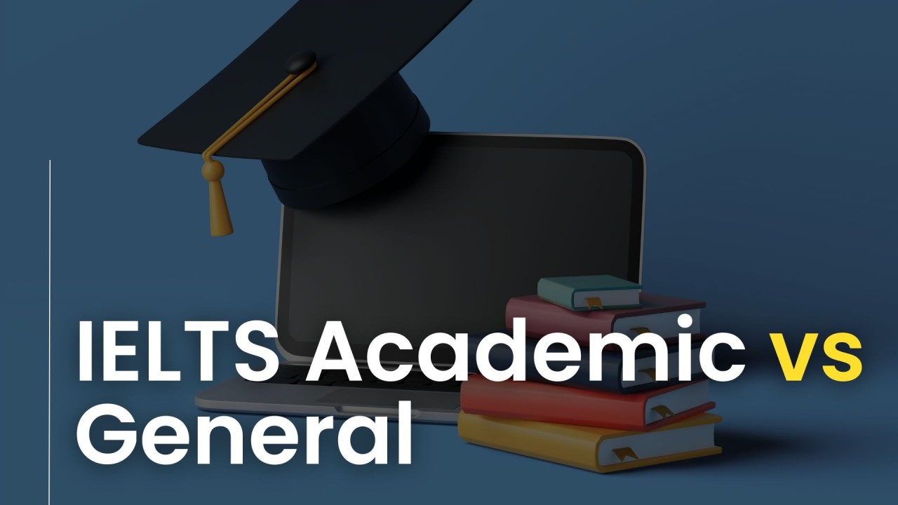 IELTS Academic vs. General: Key Differences IELTS Academic vs. General: Key Differences