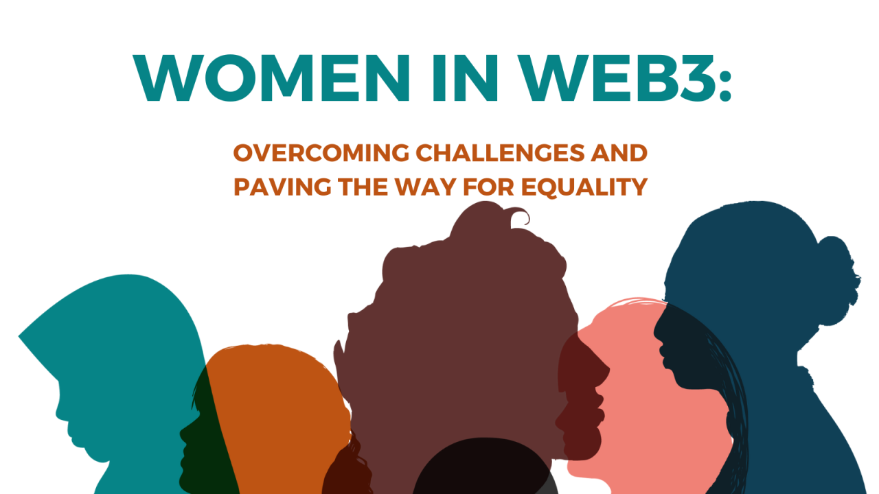 Women in Web3: Overcoming Challenges and Paving the Way for Equality Women in Web3: Overcoming Challenges and Paving the Way for Equality