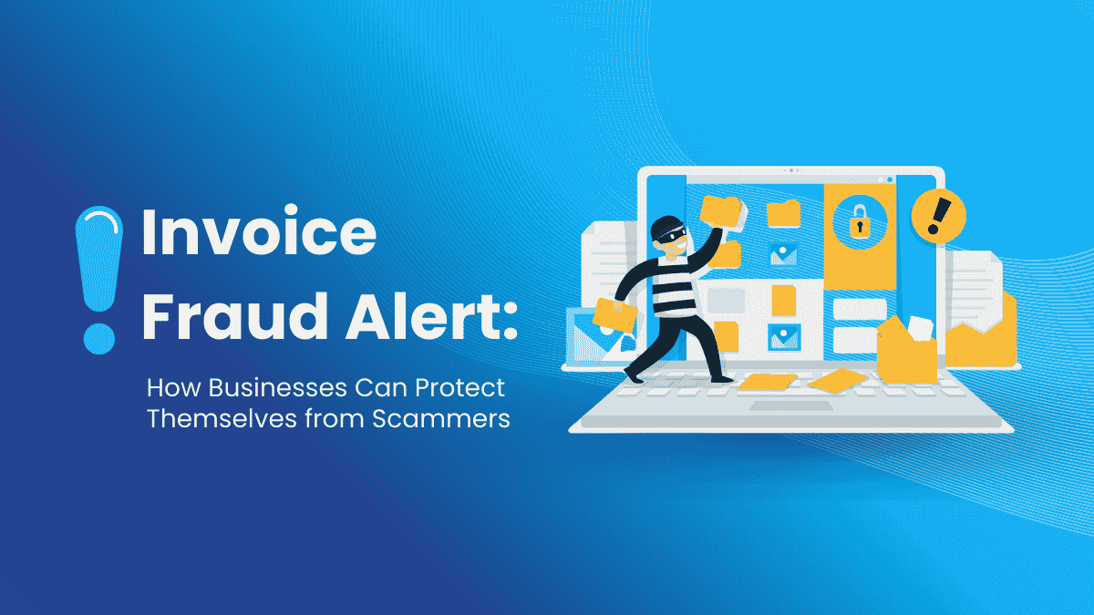 Protecting Your Business from Invoice Fraud: How to Spot and Prevent Scams Protecting Your Business from Invoice Fraud: How to Spot and Prevent Scams