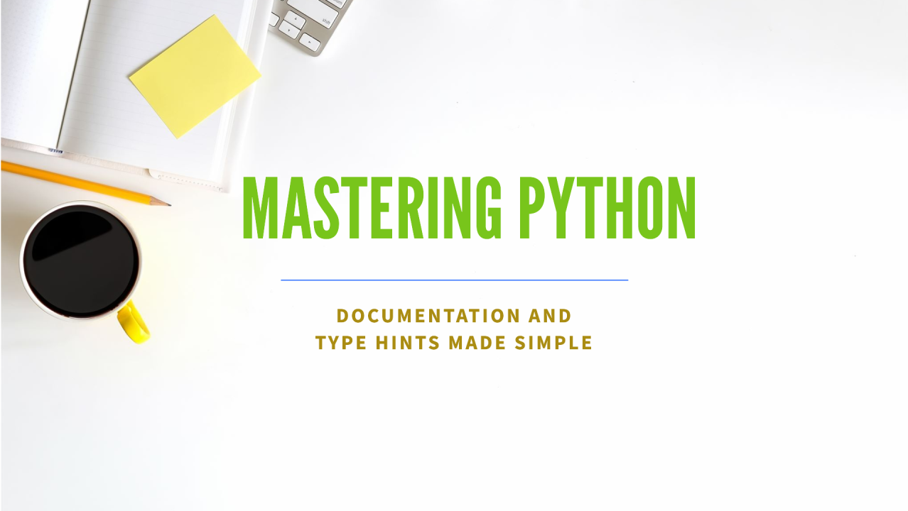 Mastering Python S1E1: Documentation and Type Hints Made Simple Mastering Python S1E1: Documentation and Type Hints Made Simple