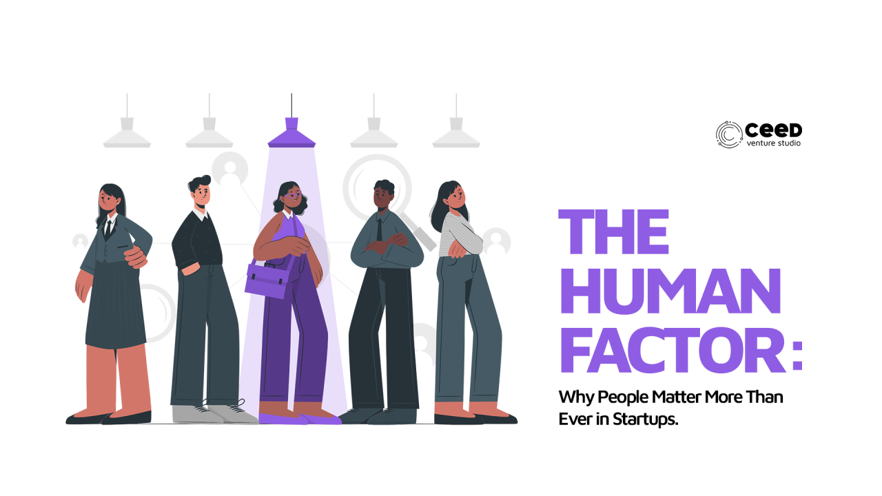 The Human Factor: Why People Matter More Than Ever in Startups The Human Factor: Why People Matter More Than Ever in Startups