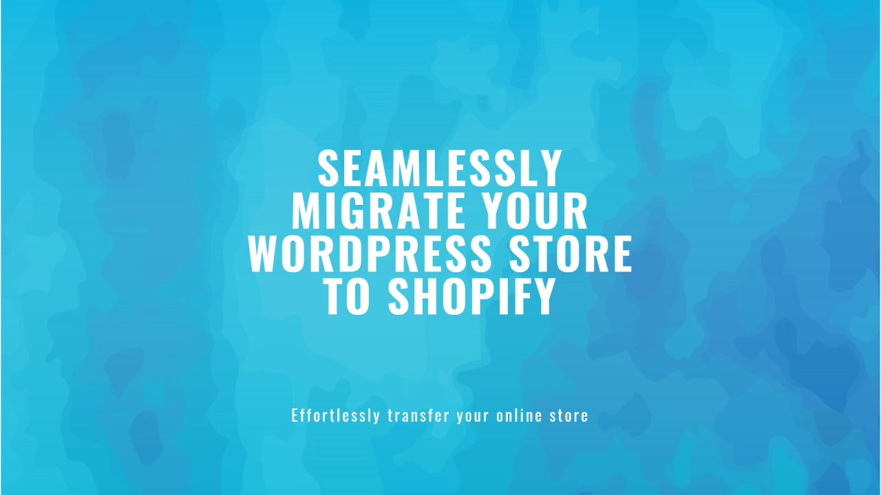 Migrating Your WordPress Store to Shopify: A Seamless Transition Migrating Your WordPress Store to Shopify: A Seamless Transition