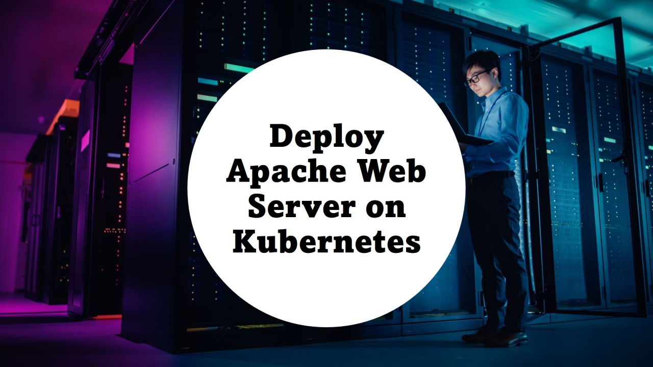 Deploy Apache Web Server on Kubernetes CLuster Deploy Apache Web Server on Kubernetes CLuster