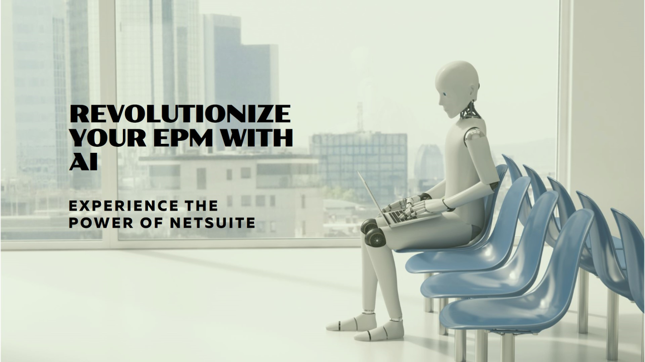 Revolutionize Financial Insights with NetSuite EPM Revolutionize Financial Insights with NetSuite EPM