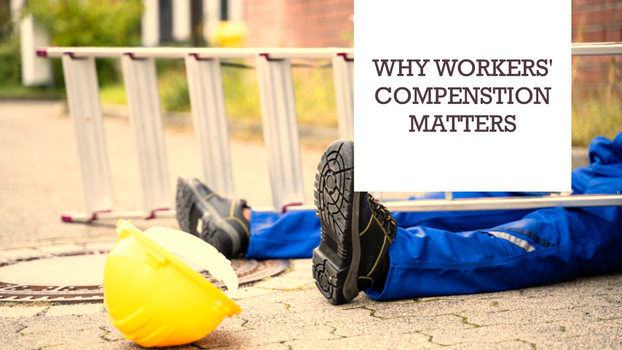 Why Workers' Compensation Matters Why Workers' Compensation Matters