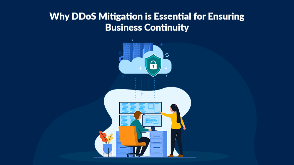 Why DDoS Mitigation is Essential for Ensuring Business Continuity Why DDoS Mitigation is Essential for Ensuring Business Continuity